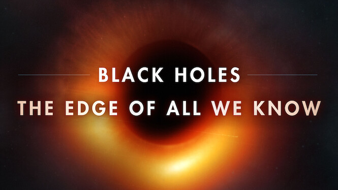 Is 'Black Holes | The Edge of All We Know' on Netflix? Where to Watch ...